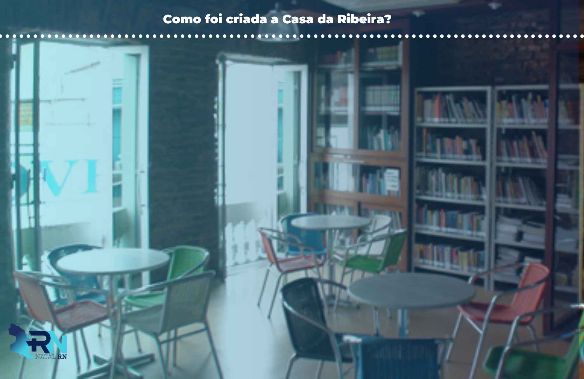 Uma Experiência Única em Natal: Descubra a Casa da Ribeira!